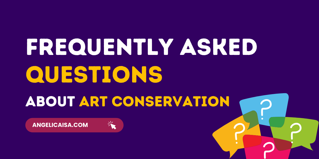 Art Conservation - Frequently Asked Questions | Angelica Isa